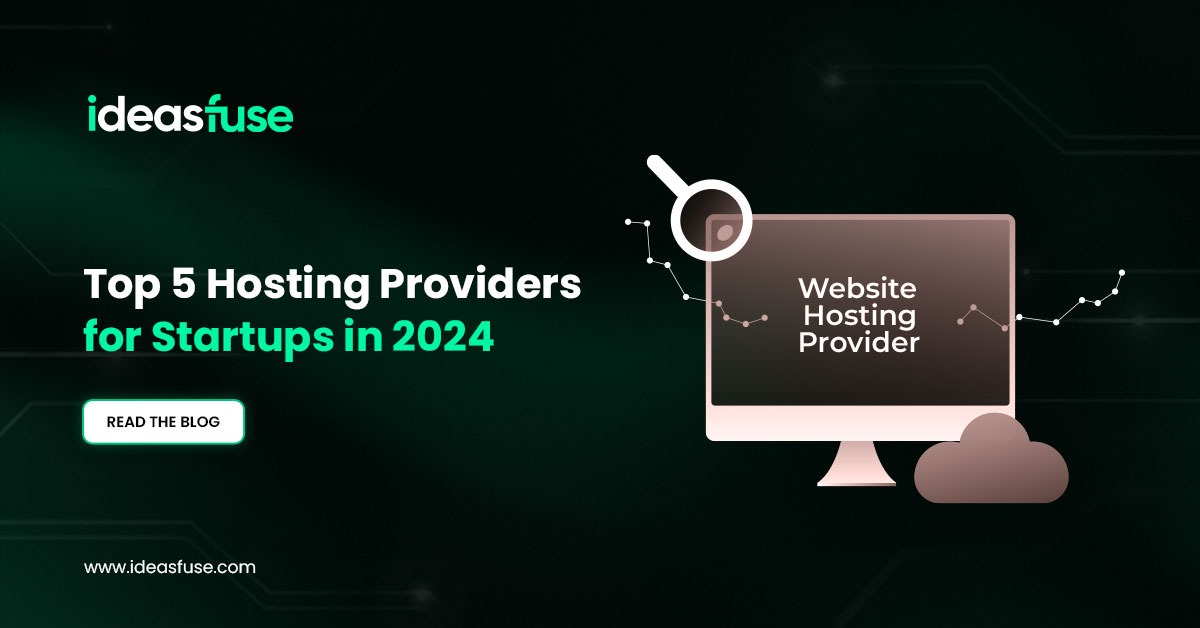 Top 5 Hosting Providers for Startups in 2024 - IdeasFuse